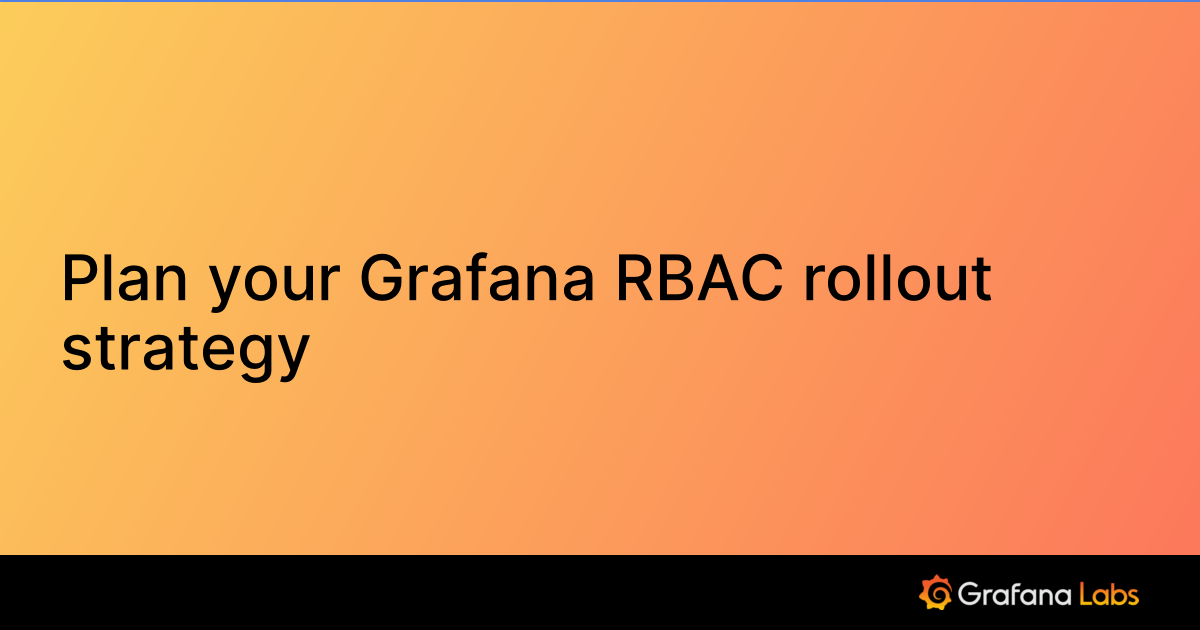 Plan your Grafana RBAC rollout strategy | Grafana documentation